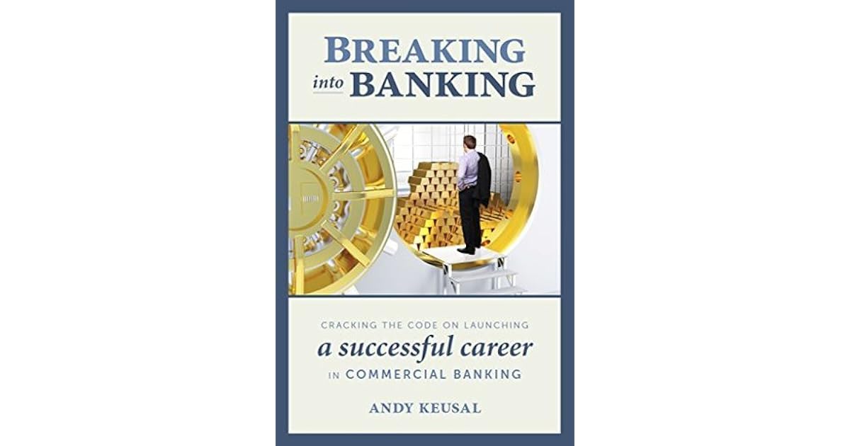 Breaking Into Banking: Cracking the Code on Launching a Successful ...