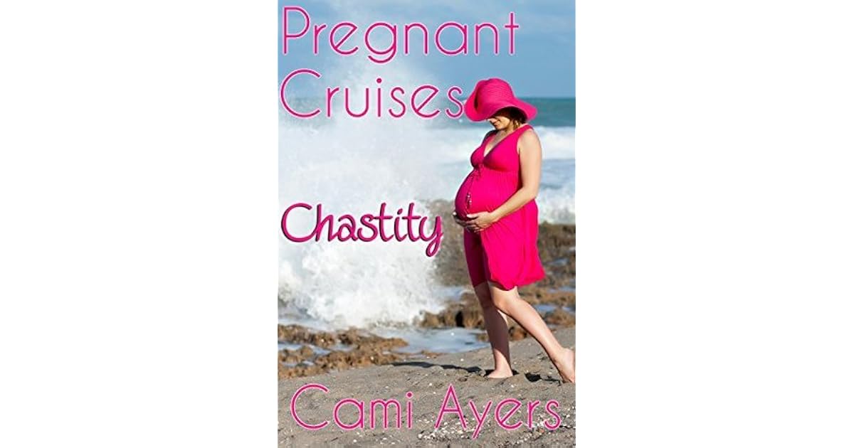 Pregnant Cruises: Chastity by Cami Ayers