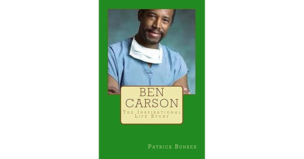 Ben Carson: The Inspirational Life Story of Ben Carson M.D.; Doctor ...