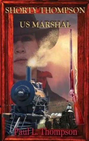 Shorty Thompson U.S Marshal by Paul L. Thompson