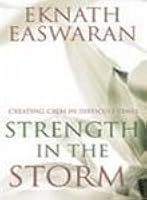 Strength in the Storm: Creating Calm in Difficult Times by Eknath Easwaran