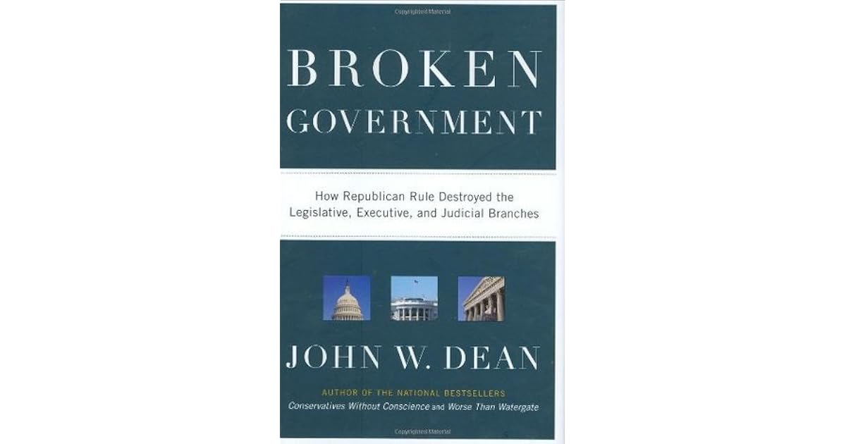 Broken Government: How Republican Rule Destroyed the Legislative ...