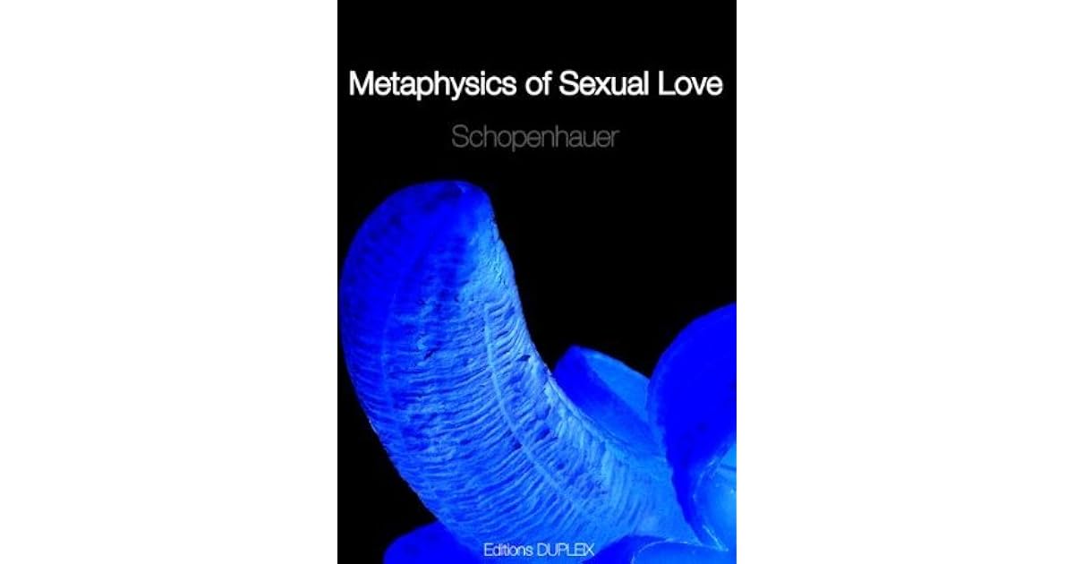 Metaphysics of Sexual Love (Annotated) by Arthur Schopenhauer