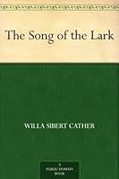The Song of the Lark (Great Plains Trilogy #2) by Willa Cather