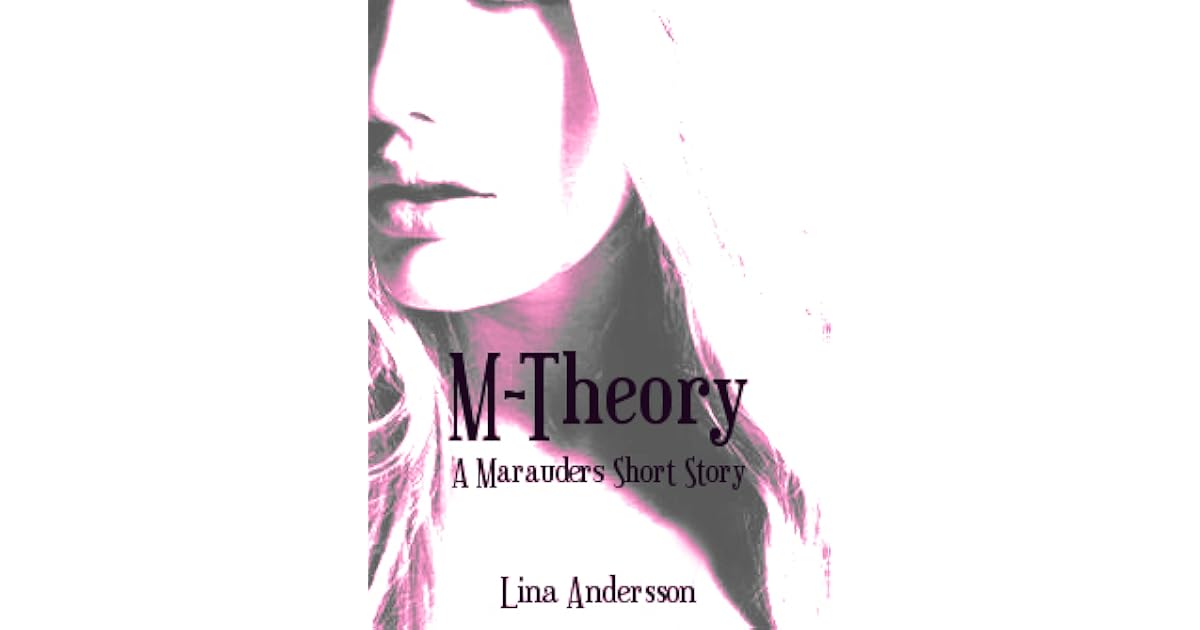 M-Theory: A Marauders Short Story by Lina Andersson