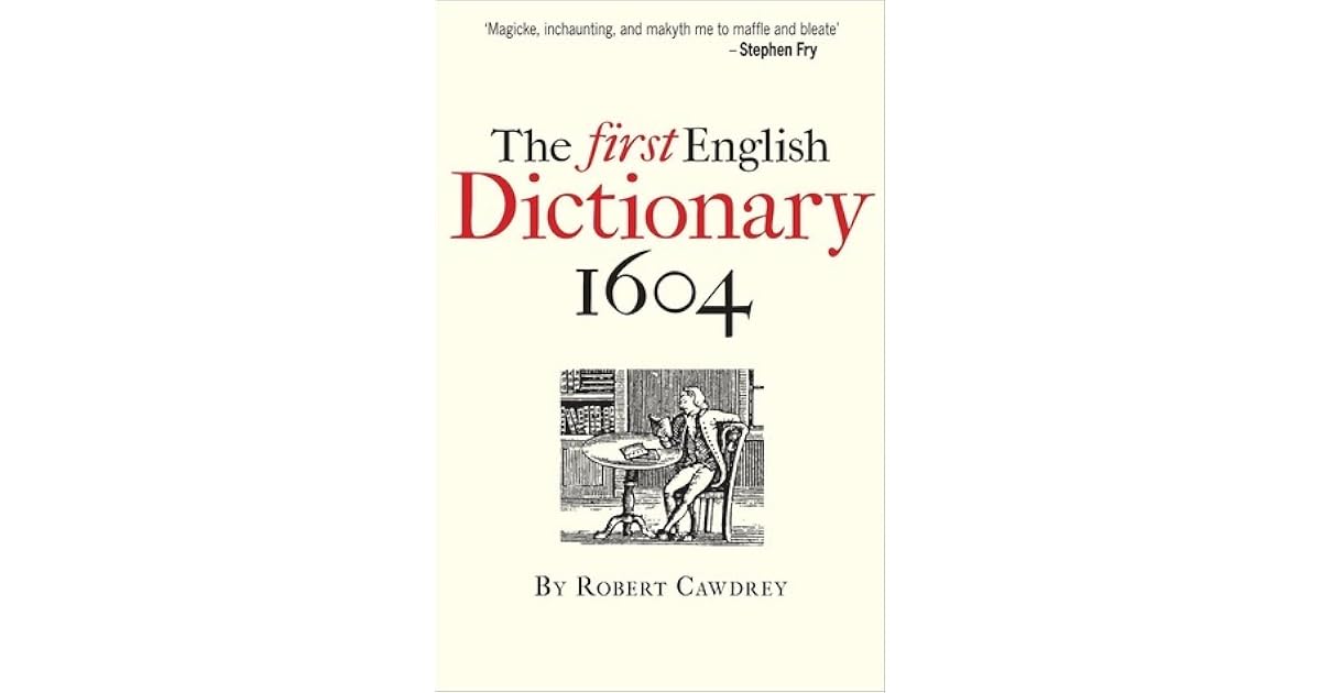 The First English Dictionary 1604: Robert Cawdrey's A Table ...