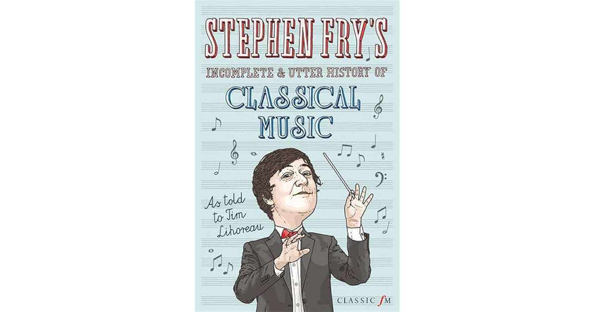 Stephen Fry's Incomplete and Utter History of Classical Music by ...
