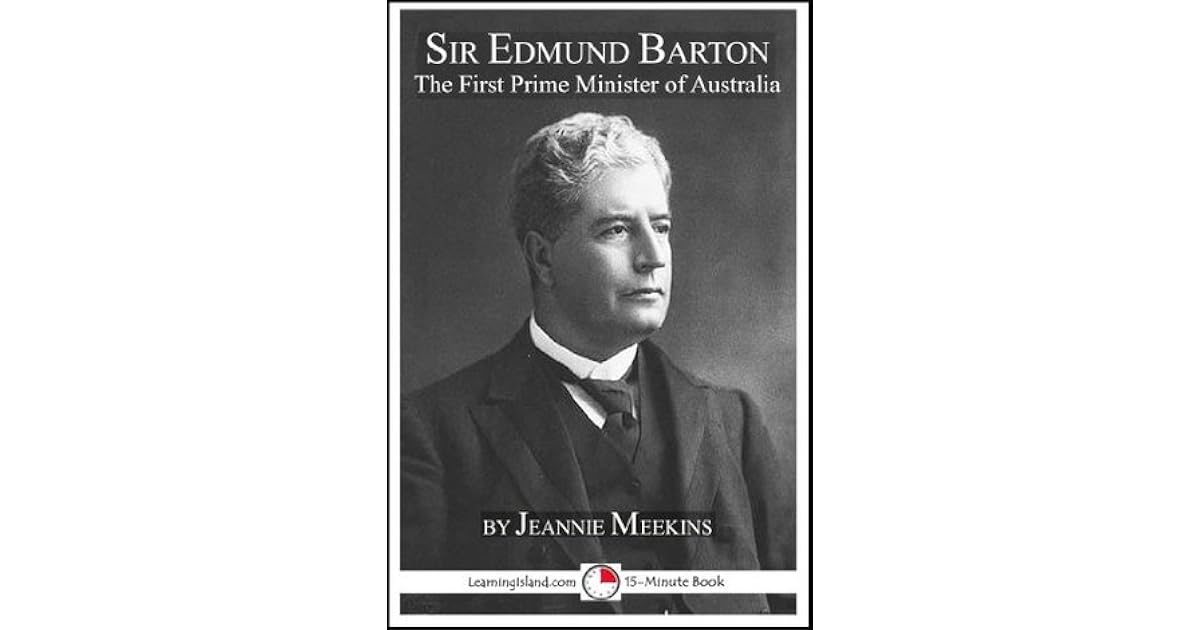Sir Edmund Barton: Australia's First Prime Minister by Jeannie Meekins