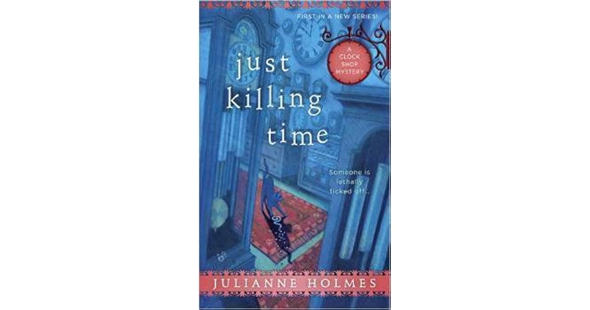 Just Killing Time (Clock Shop Mystery, #1) by Julianne Holmes