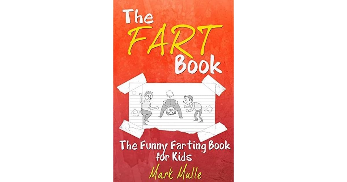 The Fart Book: The Funny Farting Book for Kids by Mark Mulle