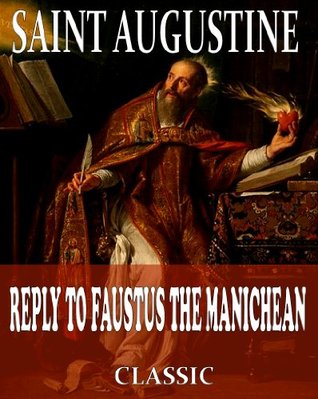 Reply To Faustus The Manichean by Augustine of Hippo