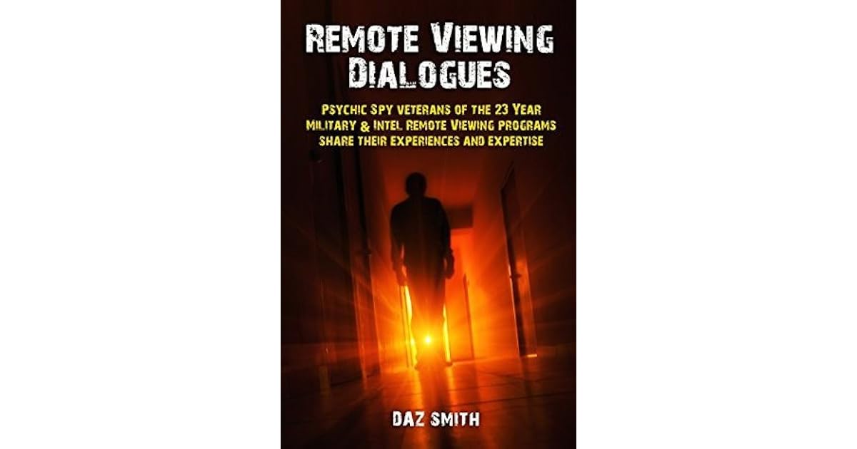 Remote Viewing Dialogues: Psychic spy veterans from the 23 Year, U.S ...