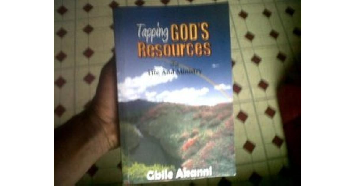 Tapping God's Resources for Life and Ministry by Gbile Akanni
