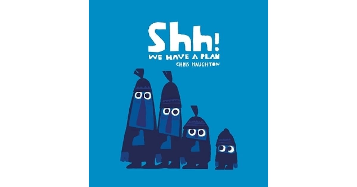 Shh! We Have a Plan by Chris Haughton