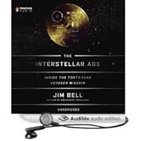 The Interstellar Age: Inside the Forty-Year Voyager Mission by Jim Bell