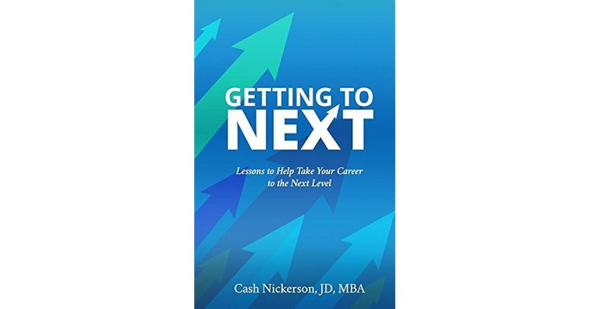 Getting to Next: Lessons to Help Take Your Career to the Next Level by ...
