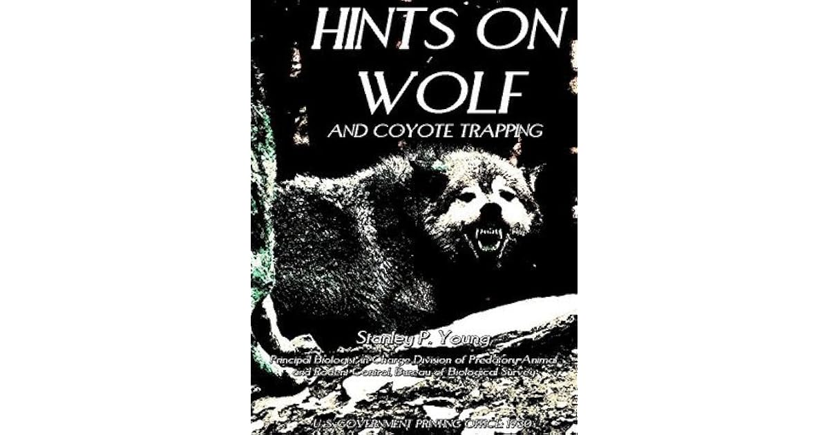 Hints on Wolf and Coyote Trapping by Stanley P. Young