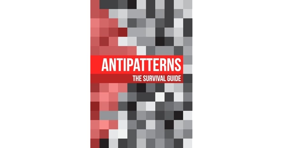 AntiPatterns The Survival Guide by Alexander Shvets