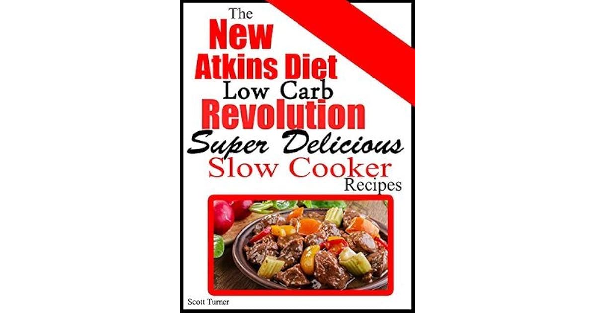 The New Atkins Diet Low Carb Revolution: Super Delicious Slow Cooker ...