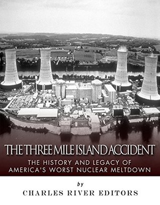 The Three Mile Island Accident: The History and Legacy of America’s ...