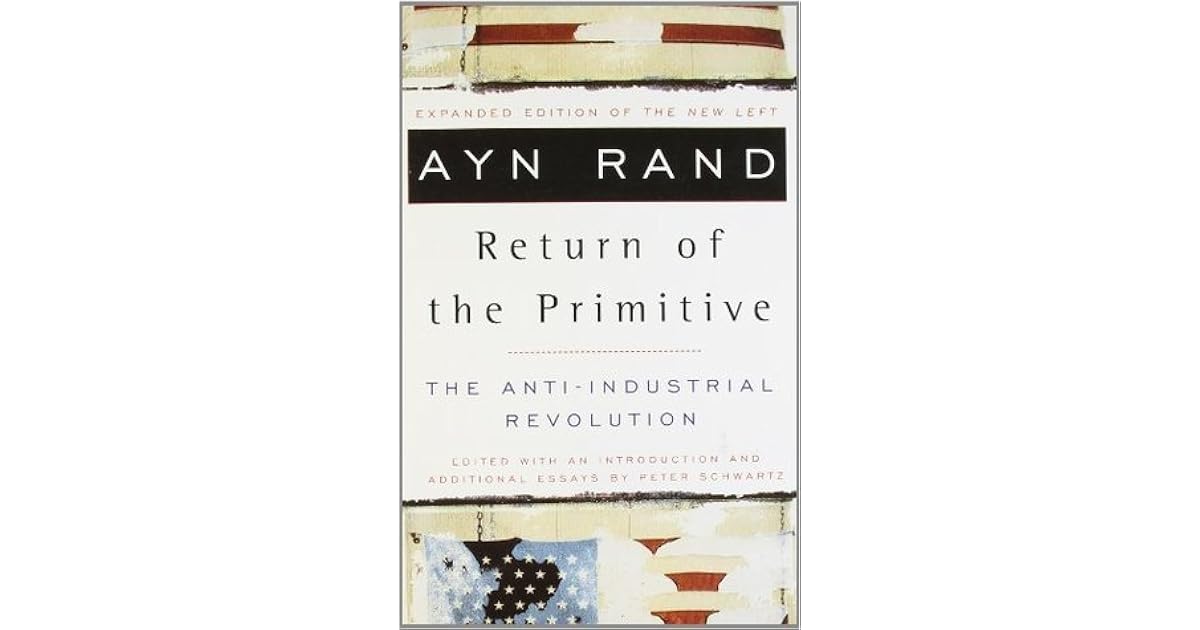 The Return of the Primitive: The Anti-Industrial Revolution by Ayn Rand
