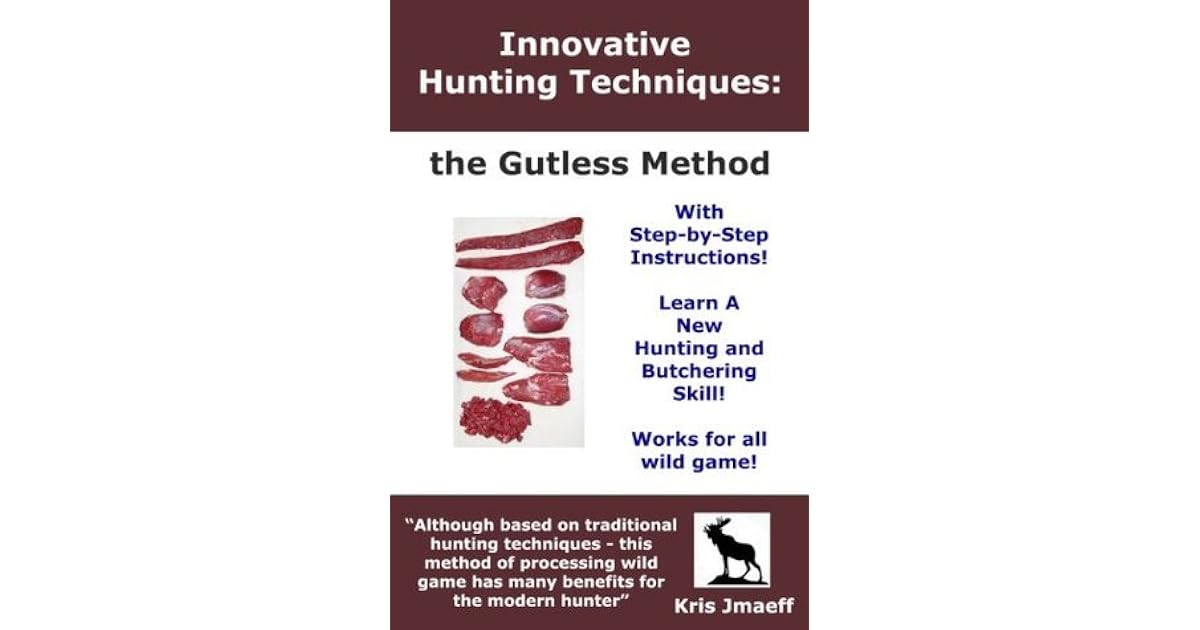 Innovative Hunting Techniques: the Gutless Method by Kris Jmaeff