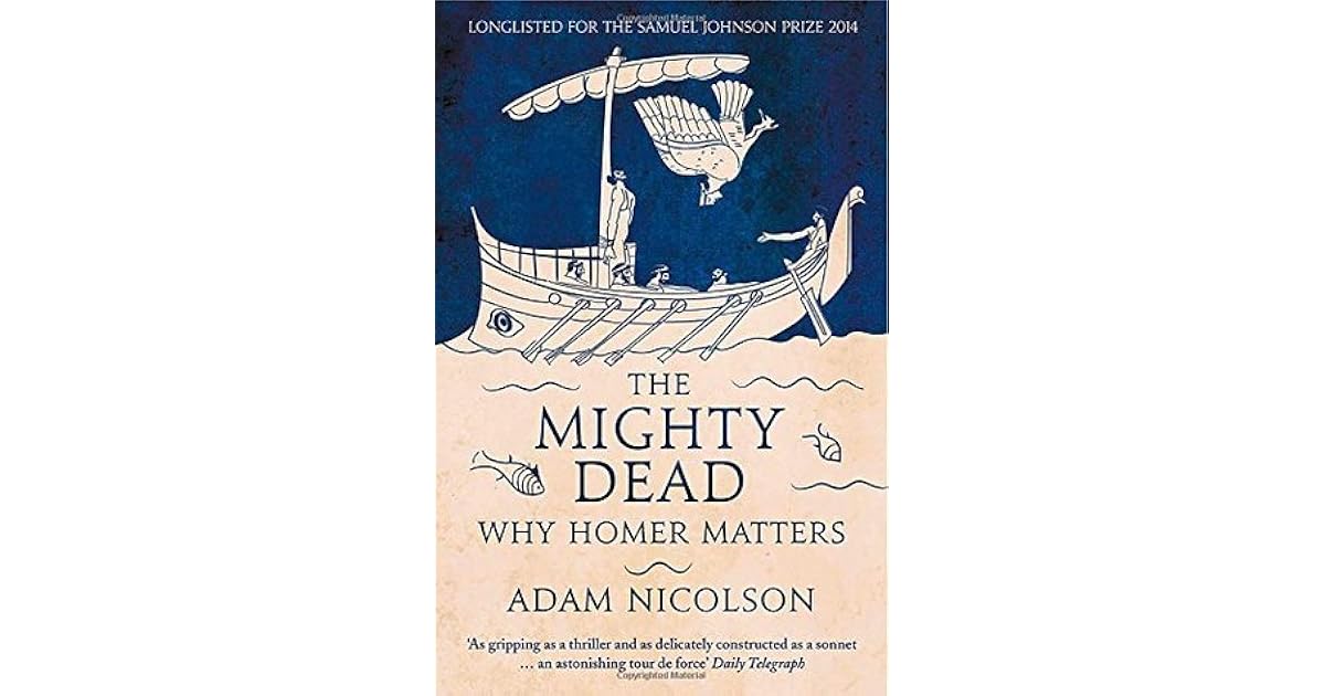 The Mighty Dead: Why Homer Matters by Adam Nicolson