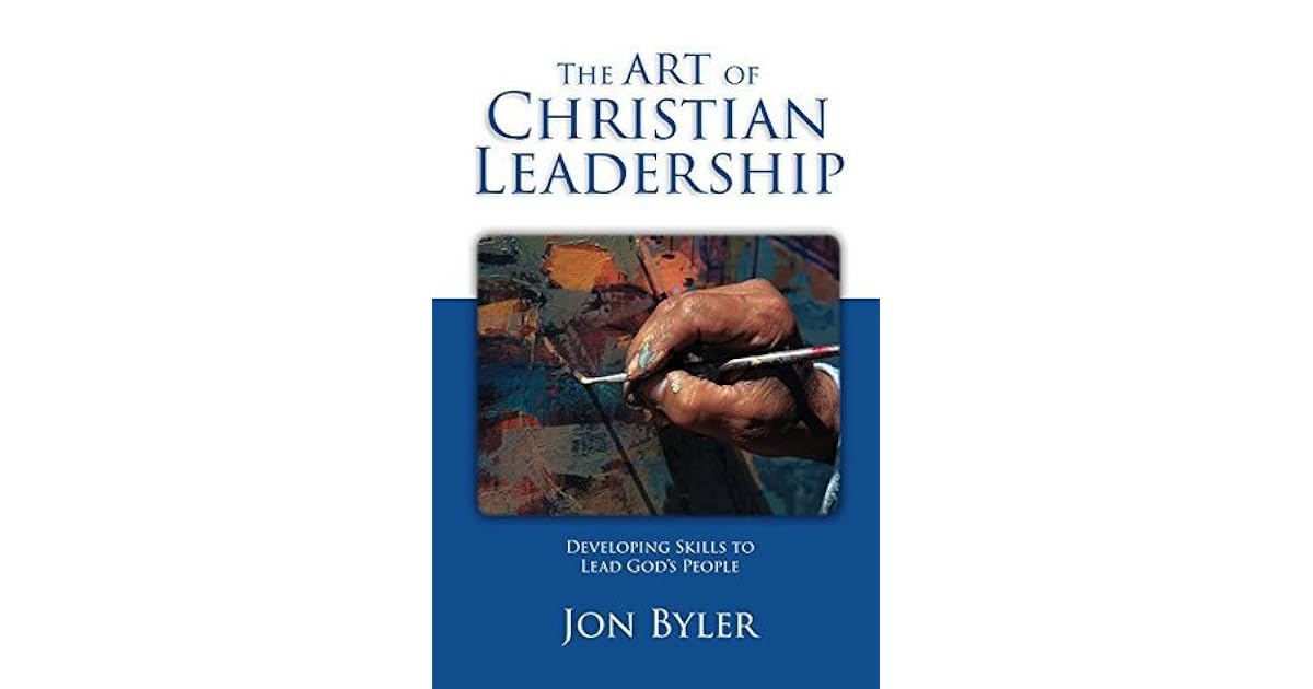 The Art of Christian Leadership: Developing Skills to Lead God's People ...