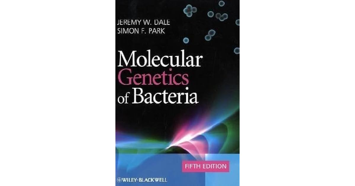 Molecular Genetics of Bacteria by Jeremy W. Dale