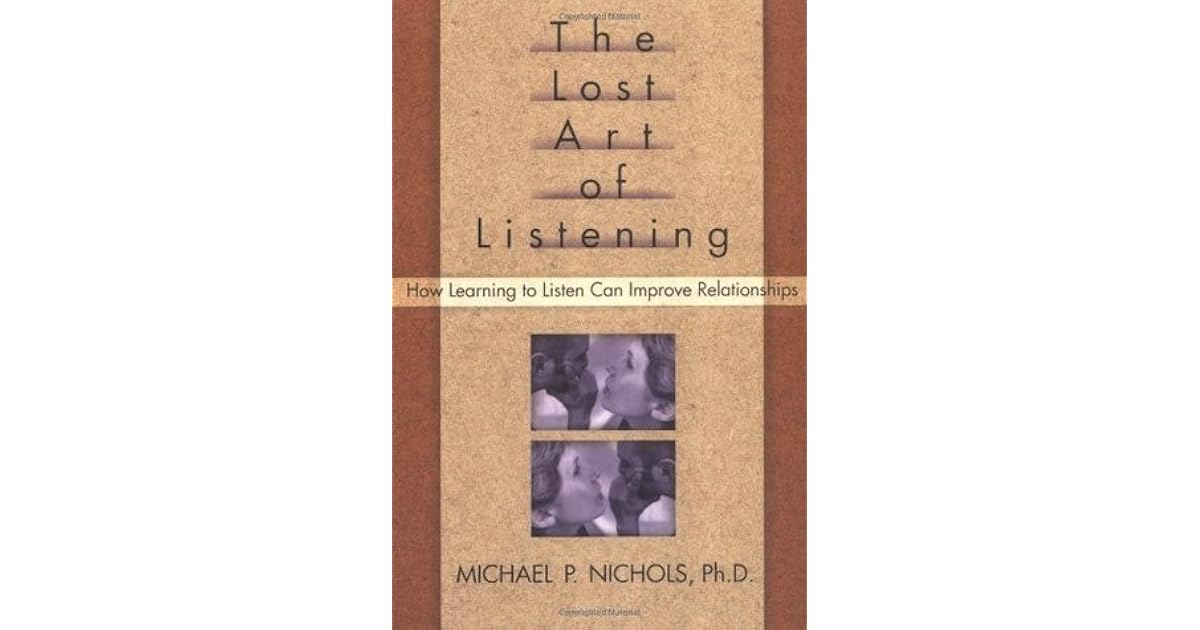 The Lost Art of Listening: How Learning to Listen Can Improve ...