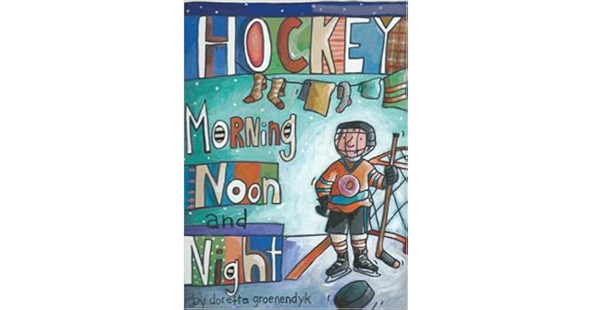 Hockey Morning, Noon and Night by Doretta Groenendyk