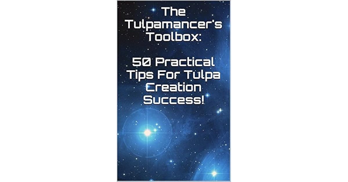 The Tulpamancer's Toolbox: 50 Practical Tips For Tulpa Creation Success ...