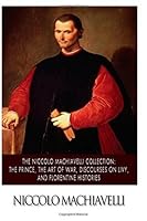 Greatest Works of Niccolò Machiavelli: The Prince, The Art of War ...