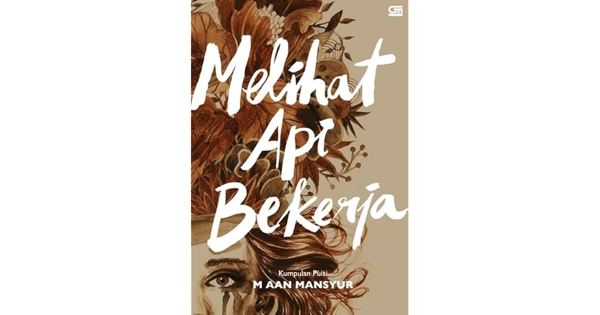 Melihat Api Bekerja: Kumpulan Puisi by M. Aan Mansyur