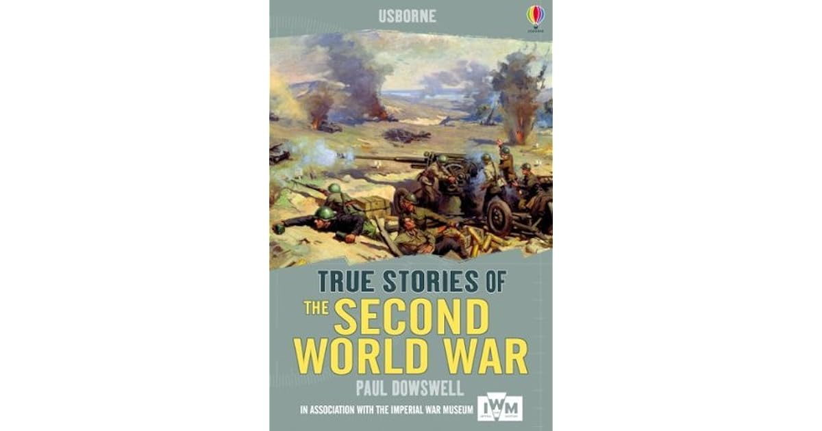 True Stories of the Second World War: Usborne True Stories by Paul Dowswell