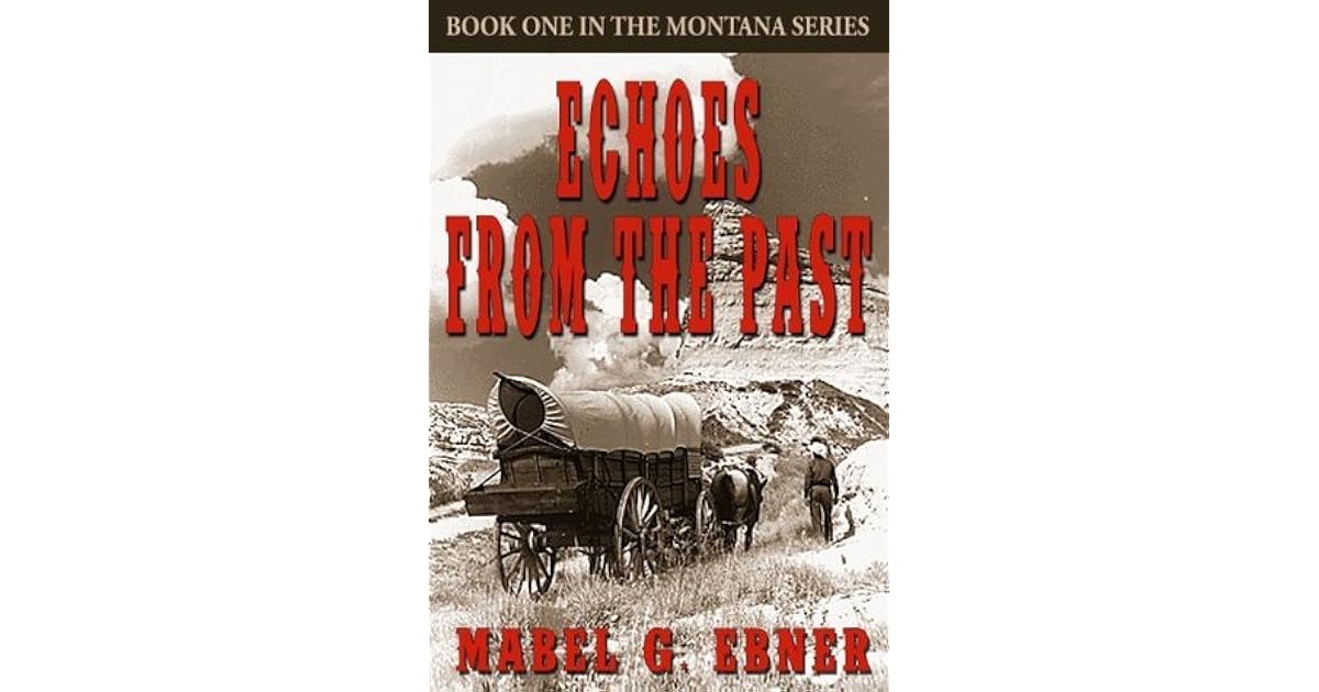 Echoes from the Past (Montana Series Book 1) by Mabel G. Ebner