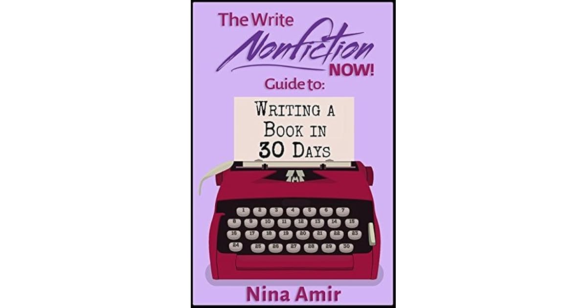 The Write Nonfiction NOW! Guide to Writing a Book in 30 Days by Nina Amir