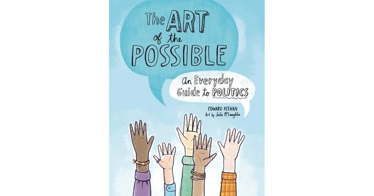 The Art of the Possible: An Everyday Guide to Politics by Edward Keenan