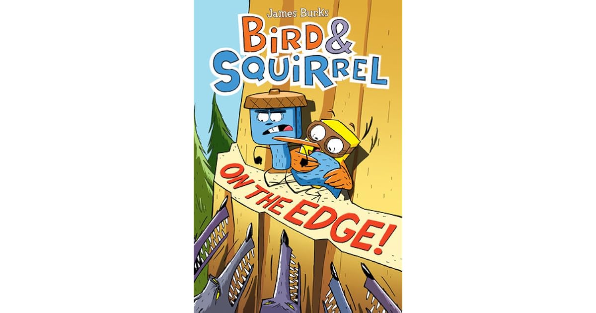 Bird & Squirrel on the Edge! (Bird & Squirrel, #3) by James Burks