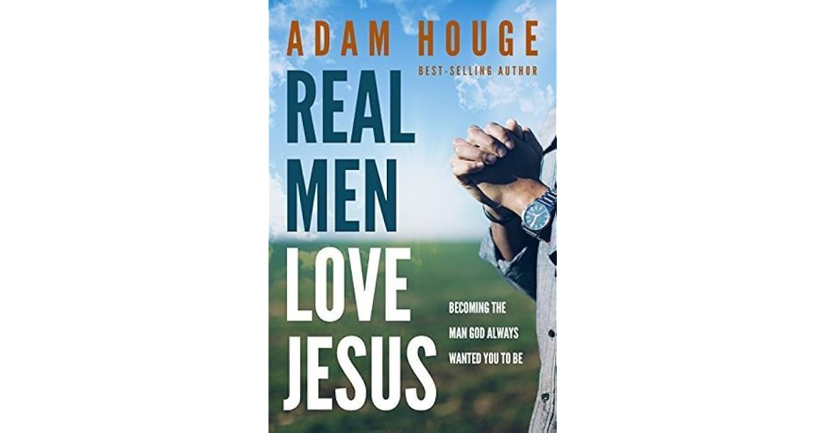 Real Men Love Jesus: Becoming the Man God Always Wanted You to Be by ...