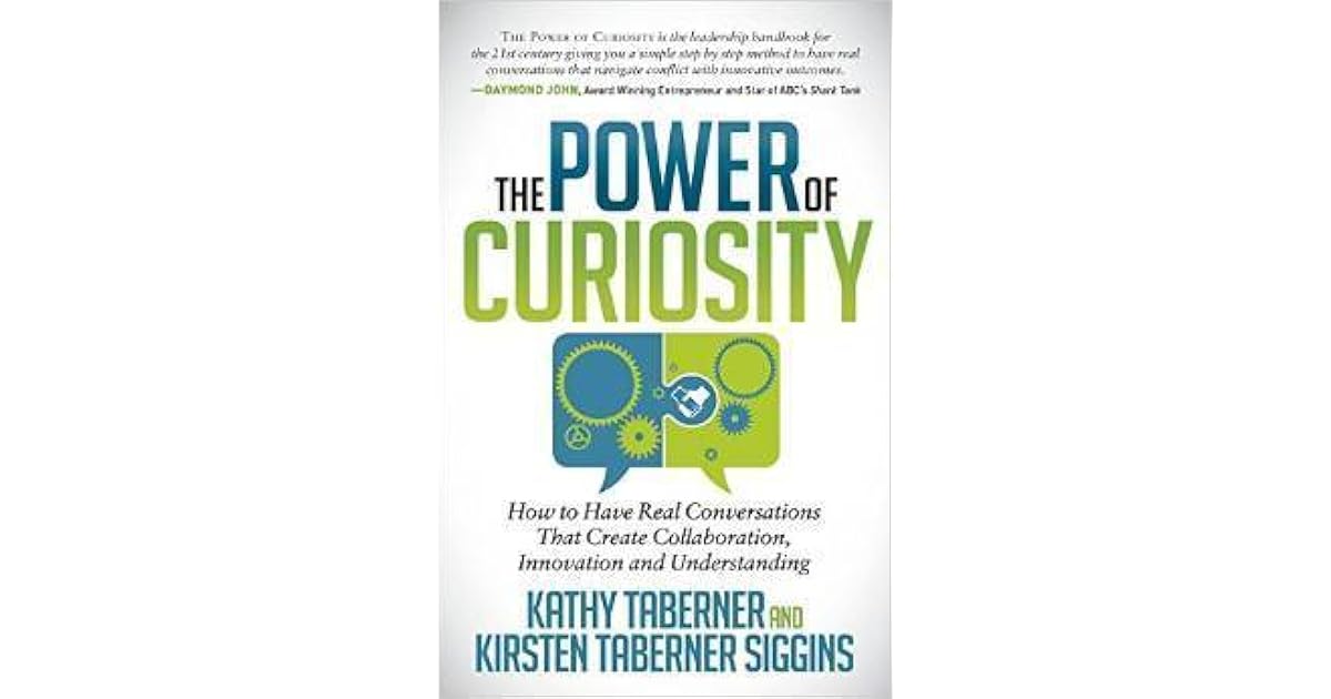 The Power of Curiosity: How to Have Real Conversations that create ...