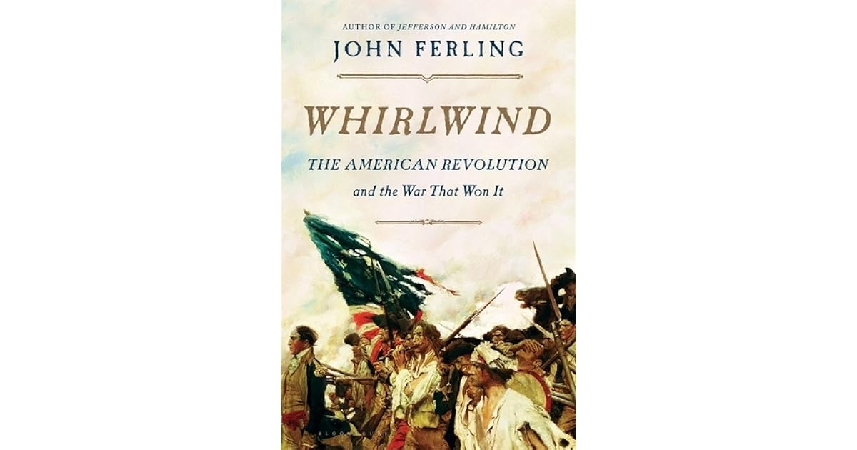 Whirlwind: The American Revolution and the War That Won It by John Ferling