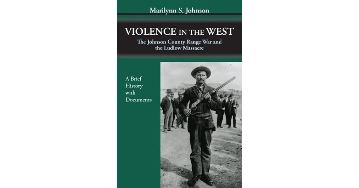 Violence in the West: The Johnson County Range War and the Ludlow ...