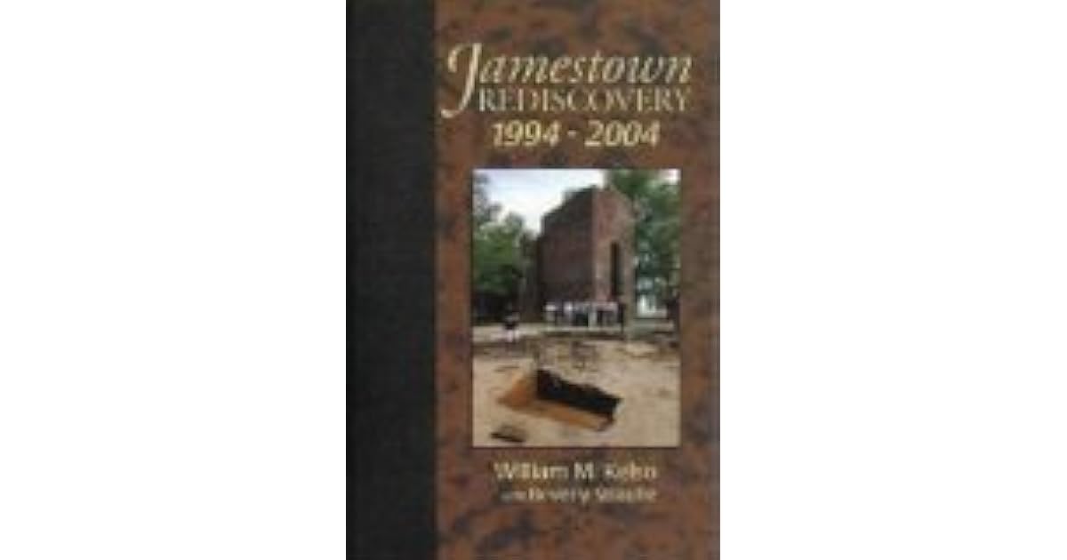 Jamestown Rediscovery, 1994-2004 by William M. Kelso