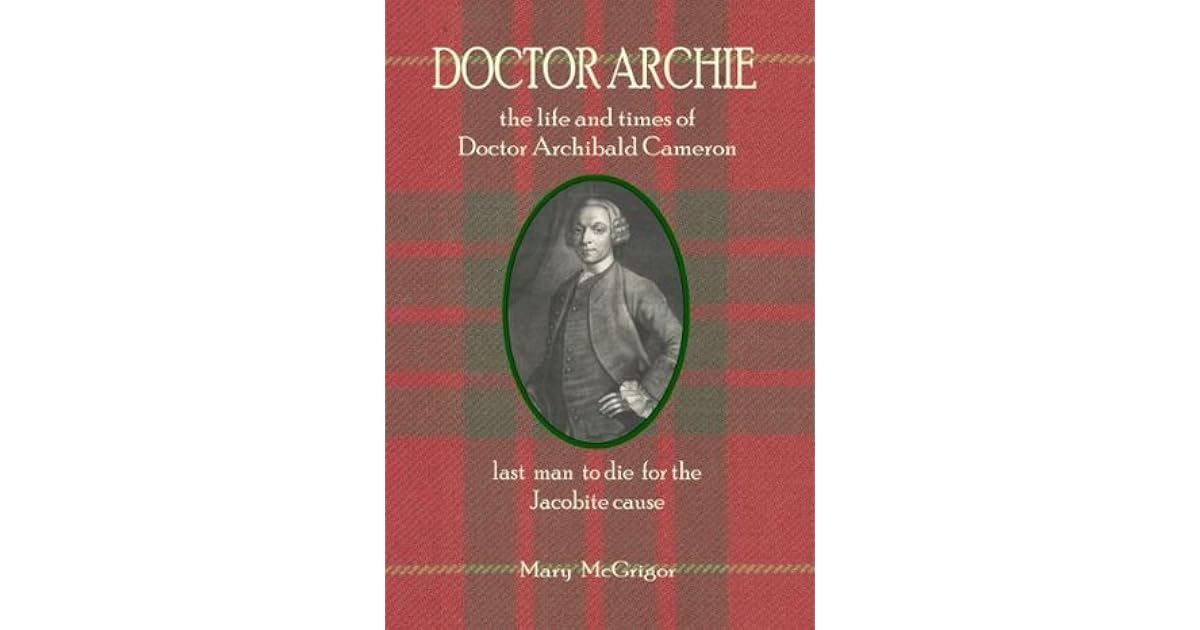 Doctor Archie: the life and times of Doctor Archibald Cameron. last man ...