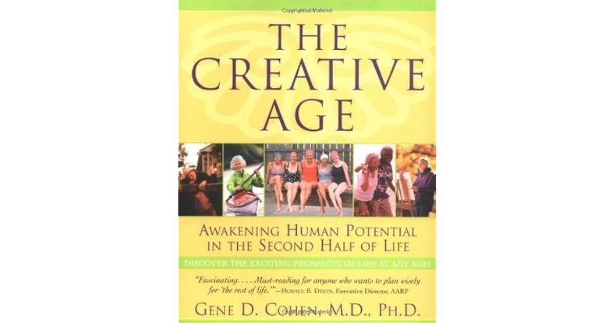 The Creative Age: Awakening Human Potential in the Second Half of Life ...