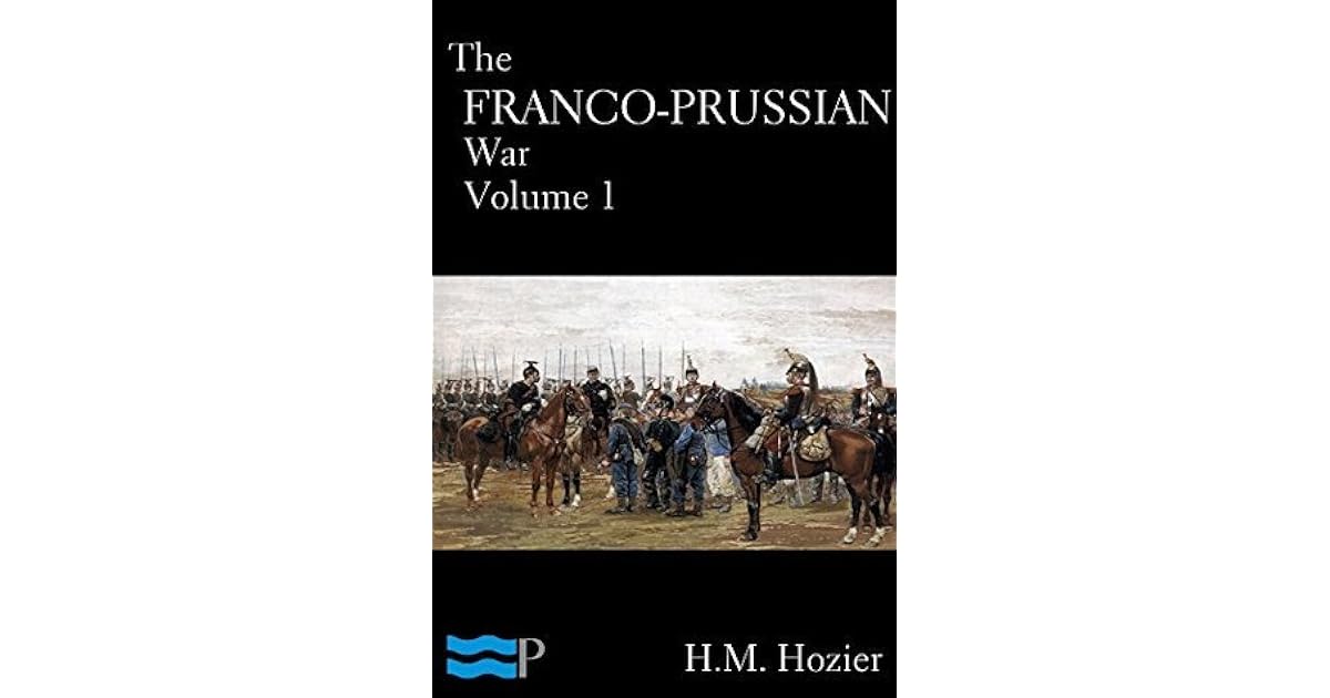 The Franco-Prussian War Volume 1 by Henry Montague Hozier
