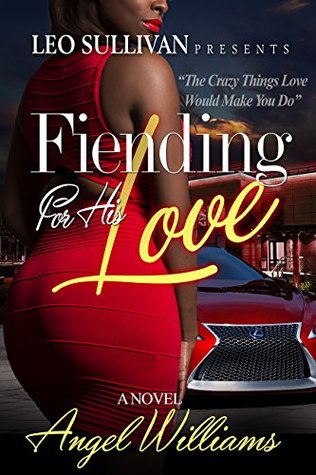 Fiending for His Love by Angel Williams