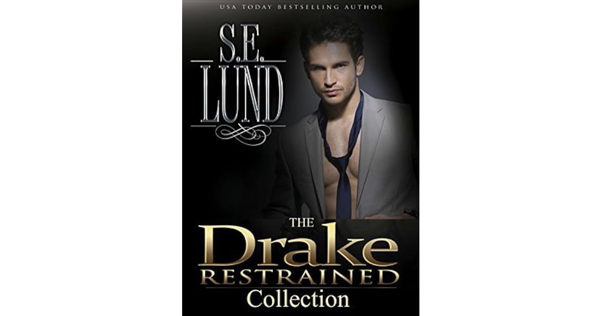 The Drake Restrained Complete Collection: Part 1 - 4 by S.E. Lund