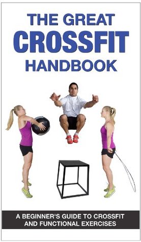 The Great CrossFit Handbook: A Beginner's Guide to CrossFit and ...